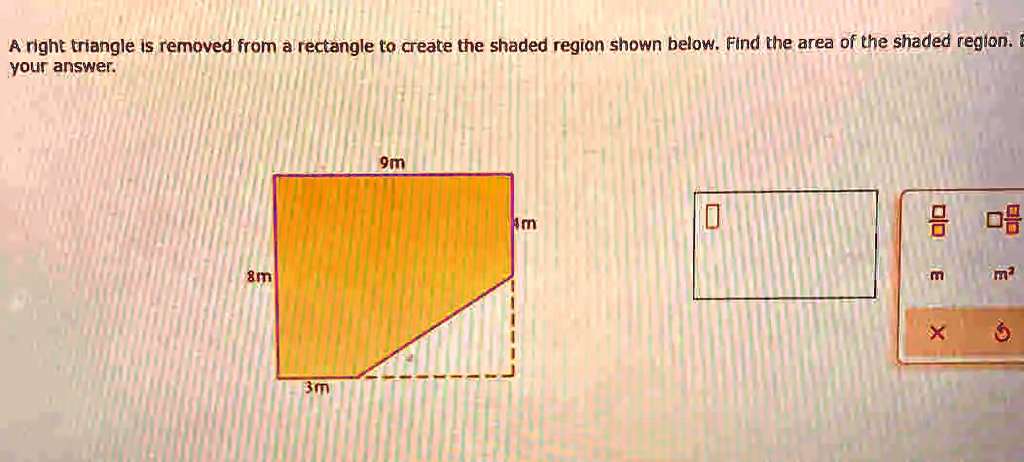 A right triangle is removed from a rectangle to create the shaded region shown below. Find the ...