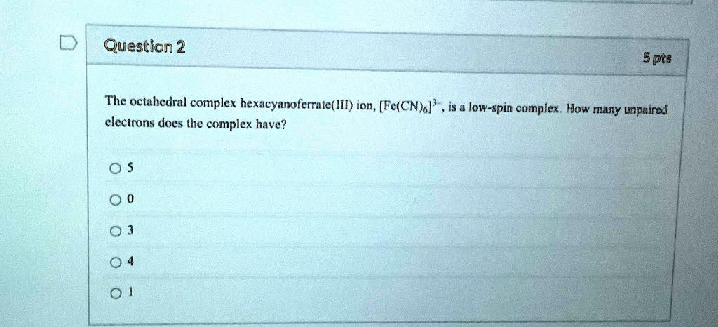 SOLVED: The octahedral complex hexacyanoferrate(III) ion; [Fe(CN)6] is a low-spin complex. How ...