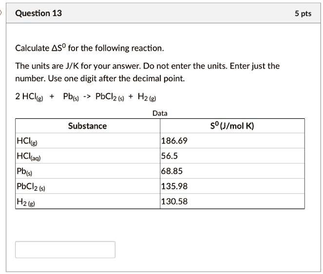 SOLVED: Question 13 Calculate Aso for the following reaction The units are J/K for your answer ...