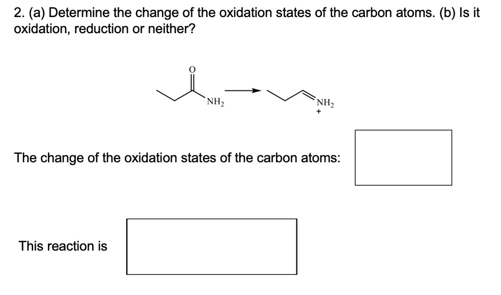 2 a determine the change of the oxidation states of the carbon atoms b ...