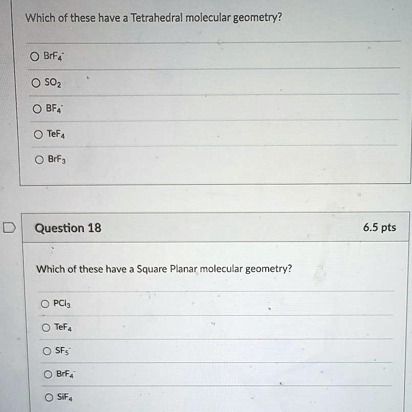 SOLVED:Which of these have a Tetrahedral molecular geometry? BrF4" SO2 ...