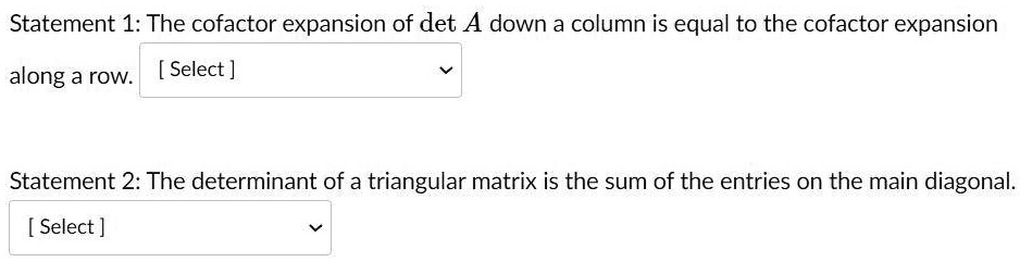 SOLVED: Statement 1: The cofactor expansion of det A down a column is ...