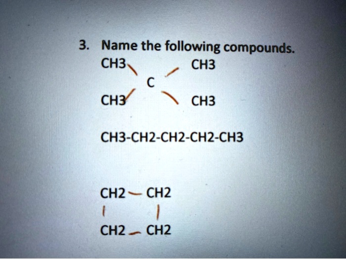 Solved Name The Following Compounds Ch3 Ch3 Ch3 Ch3 Ch3 Ch2 Ch2 Ch2 9660