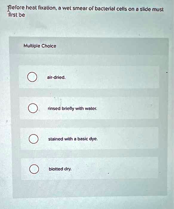 Before heat fixation, a wet smear of bacterial cells on a slide must ...