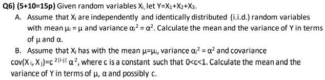 SOLVED:Q6) (5+10-1Sp) Given random variables Xi, let Y=X1+X+X3 Assume that Xi are independently ...