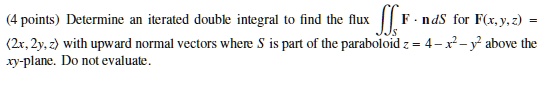 SOLVED:(4 points) Determine an iterated doubl integral t0 find the flux ...