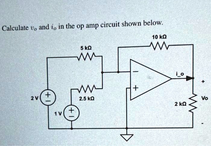 SOLVED: Calculate vo and io in the op amp circuit shown below: 10 kÎ© 5 kÎ© 2V 2.5 kÎ© Vo 2 kÎ©