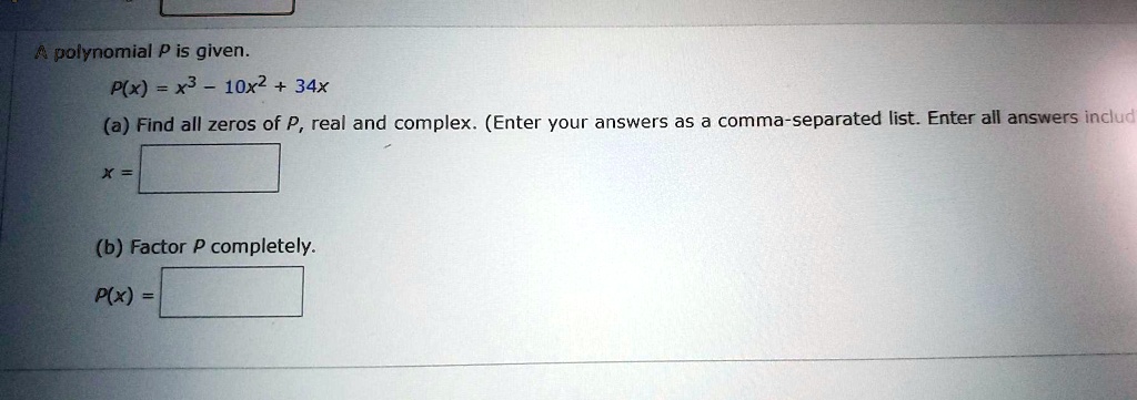 SOLVED: polynomial P is given. P(x) = x3 10x2 + 34x (a) Find all zeros of P, real and complex ...