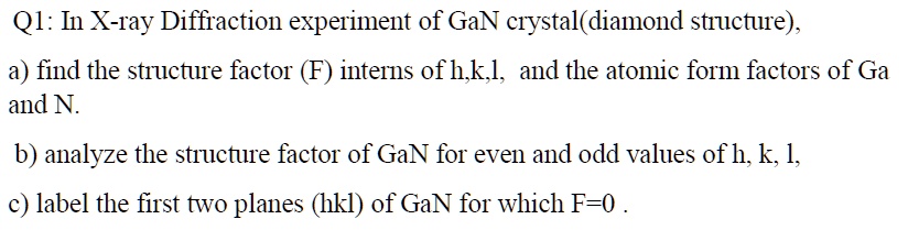SOLVED: Q1: In the X-ray Diffraction experiment of GaN crystal (diamond ...