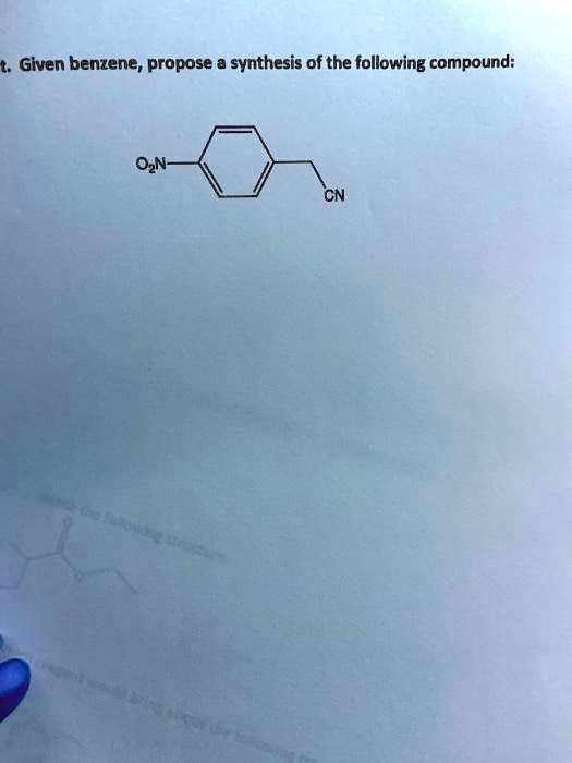 SOLVED: t. Given benzene; propose synthesis of the following compound: OzN- CN