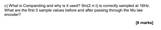 c) What is Companding and why is it used? (2·π·t) is correctly sampled ...