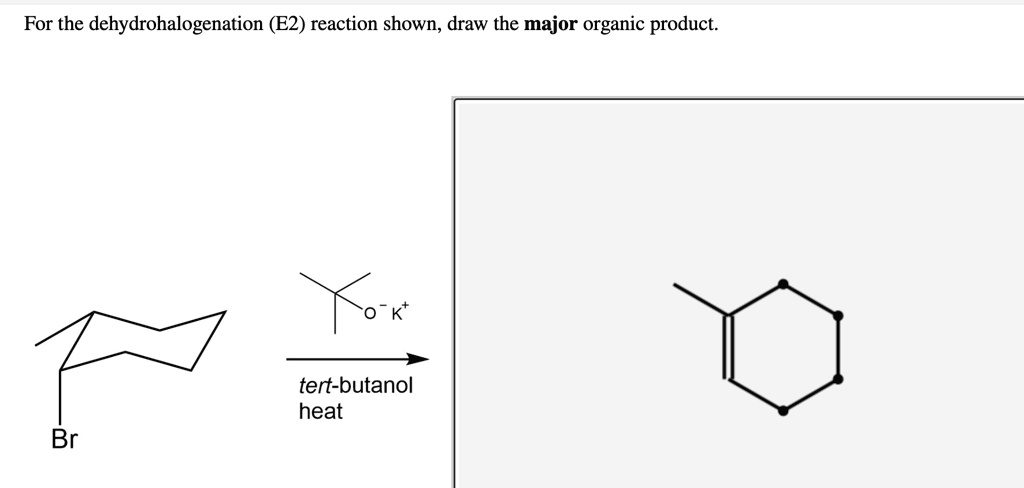 SOLVED: For the dehydrohalogenation (E2) reaction shown, draw the major ...