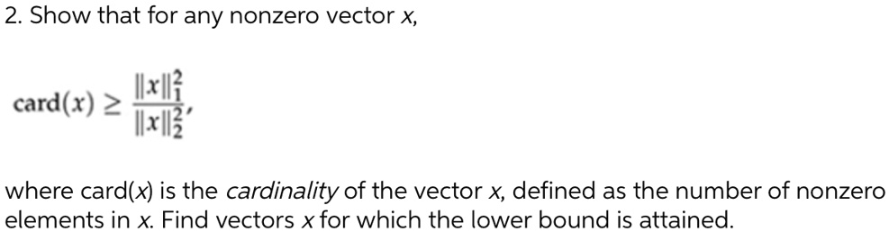 2. Show that for any nonzero vector x, card(x) ? (||x||1^2)/(||x||2^2 ...
