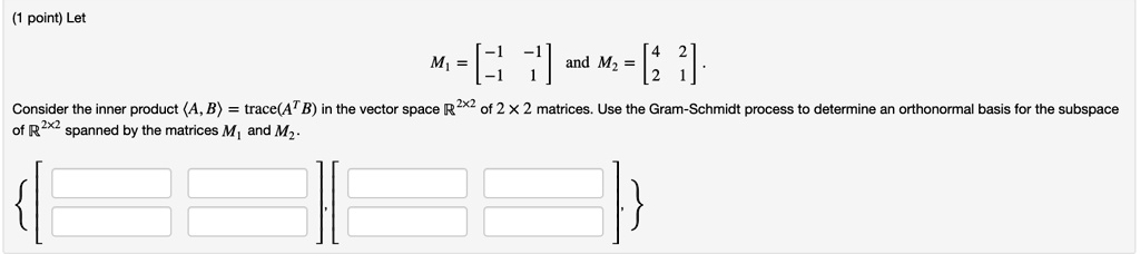 SOLVED:(1 point) Let M; = [-1 ;] and Ma = [2 1] Consider the inner ...
