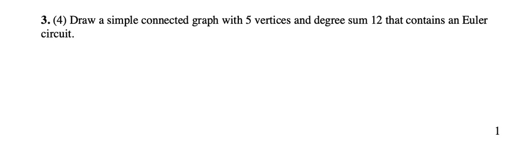 Solved 3 4 Draw A Simple Connected Graph With 5 Vertices And Degree Sum 12 That Contains An