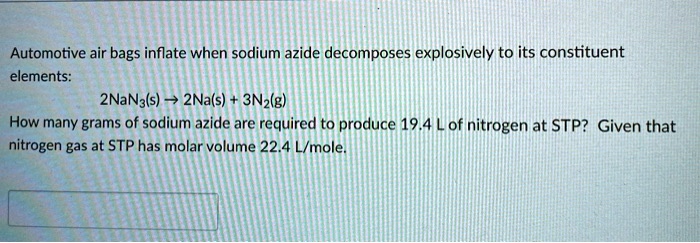 SOLVED: Automotive airbags inflate when sodium azide decomposes ...