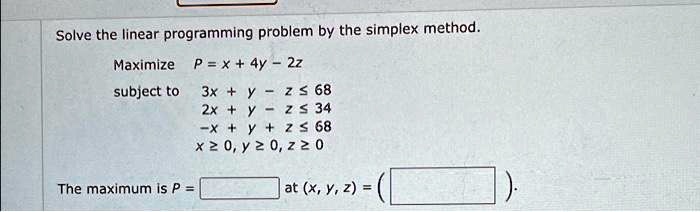 solve the linear programming problem by the simplex method maximize p x 4y 2z subject to 3x y z ...