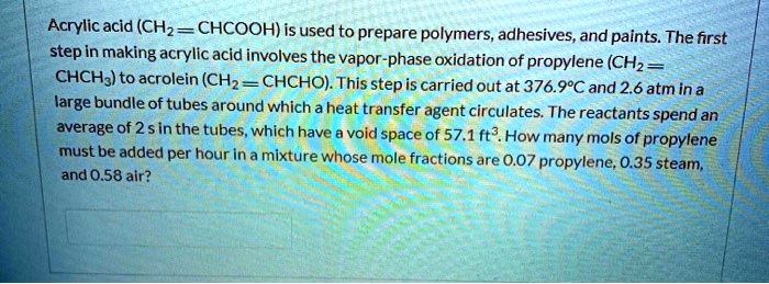 Acrylic acid (CH2=CHCOOH) is used to prepare polymers, adhesives, and ...