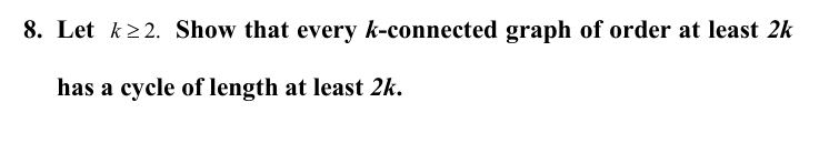 8. Let k ≥ 2. Show that every k-connected graph of order at least 2 k has a cycle of length at ...