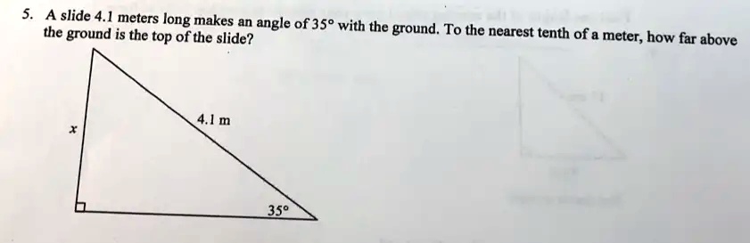 SOLVED: A slide 4.1 meters long makes an angle of 350 with the the ...