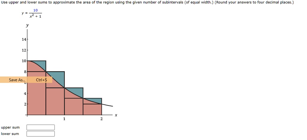 Use upper and lower sums to approximate the area of the region using the given number of ...