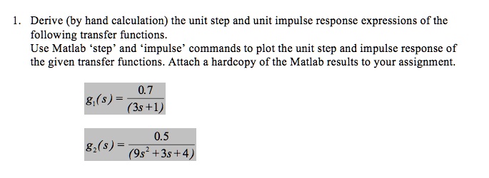 1. Derive (by hand calculation) the unit step and unit impulse response expressions of the ...