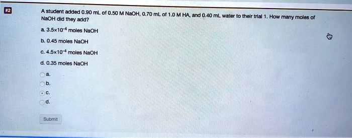 SOLVED: A stuxtent added ! 90 mL of 0.50 M NaOH; 0.70 mL ot1.0 M HA and 0.40 mL NaOH dld they ...