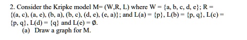 SOLVED: Consider the Kripke model M = (W, R, L) where W = a, b, c, d, e ...