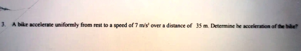 3. A bike accelerate uniformly from rest to a speed of 7 m/s² over a ...