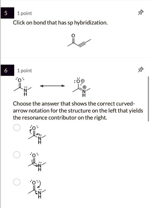 SOLVED: 5 1point Click on bond that has sp hybridization 1point Choose the answer that shows the ...