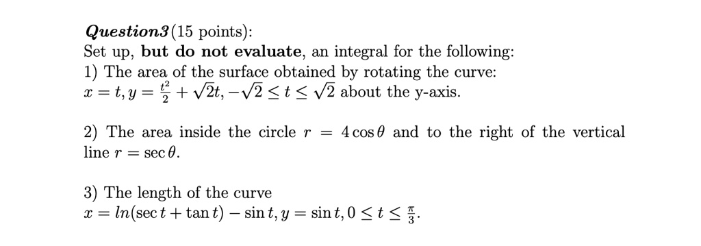question3 15 points set up but do not evaluate an integral for the following 1 the area of the ...