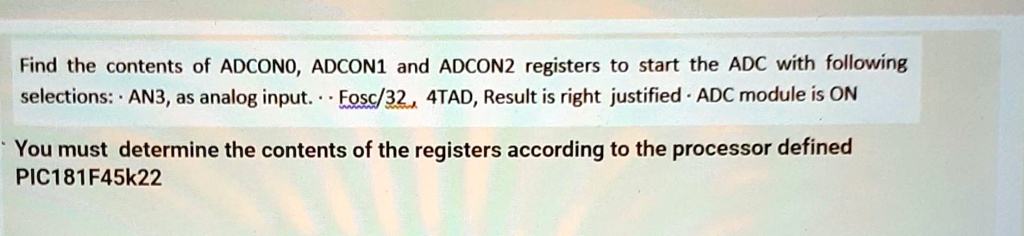 SOLVED: Find the contents of ADCON0, ADCON1, and ADCON2 registers to ...