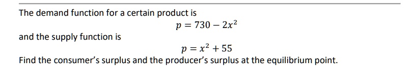 SOLVED: The demand function for a certain product is p = 730-2x2 and the supply function is p=x2 ...