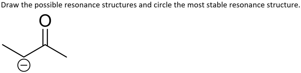 SOLVED: Draw the possible resonance structures and circle the most ...