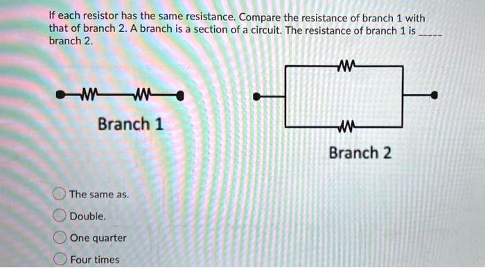 If each resistor has the same resistance. Compare the resistance of ...