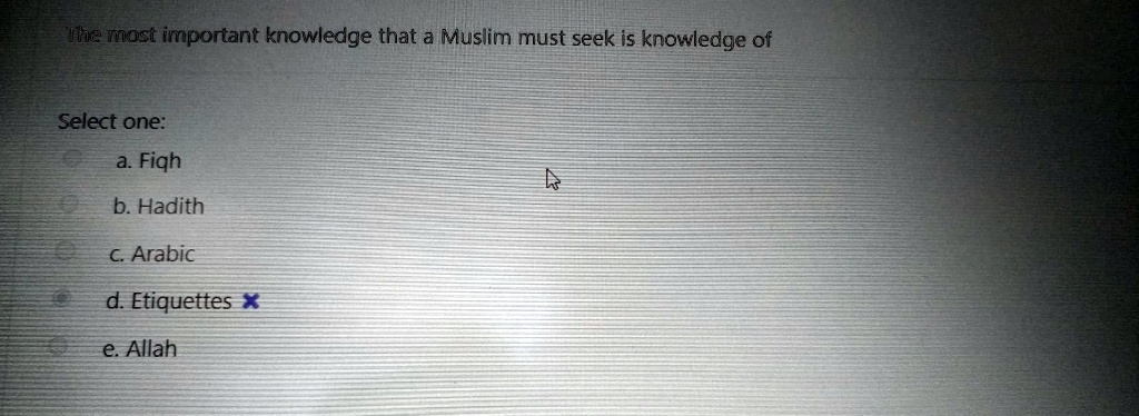 The most important knowledge that a Muslim must seek is knowledge of ...