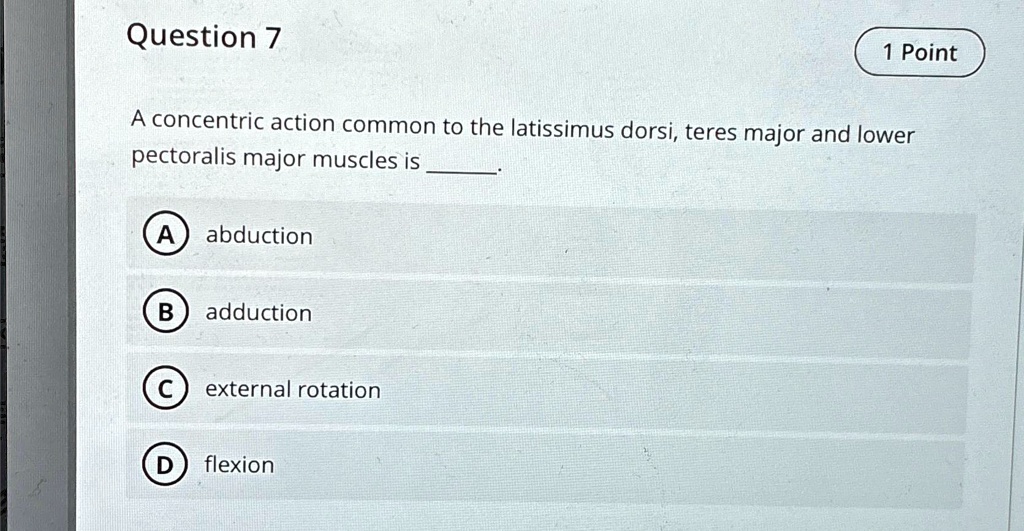 SOLVED: Question 7 A concentric action common to the latissimus dorsi ...
