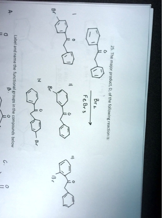 25. The major product, D, of the following reaction is: Br2 FeBr3 Label ...