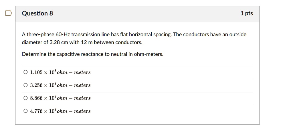 SOLVED: Question 8 1 pts A three-phase 60-Hz transmission line has flat ...