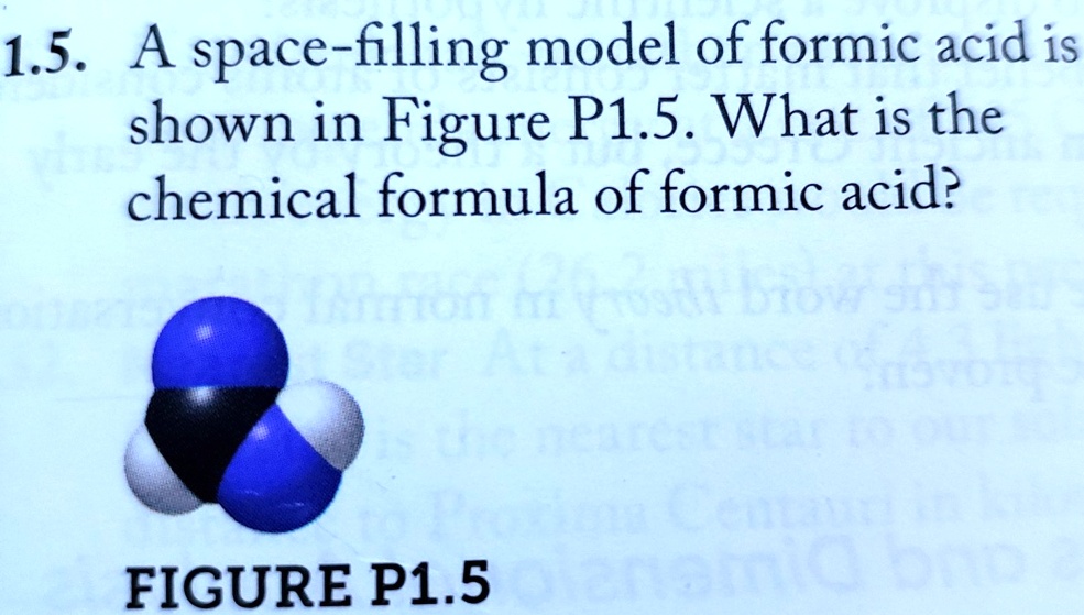 1.5. A space-filling model of formic acid is shown in Figure P1.5. What ...