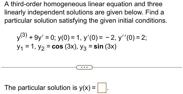 SOLVED: A third-order homogeneous linear eguation and three linearly independent solutions are ...