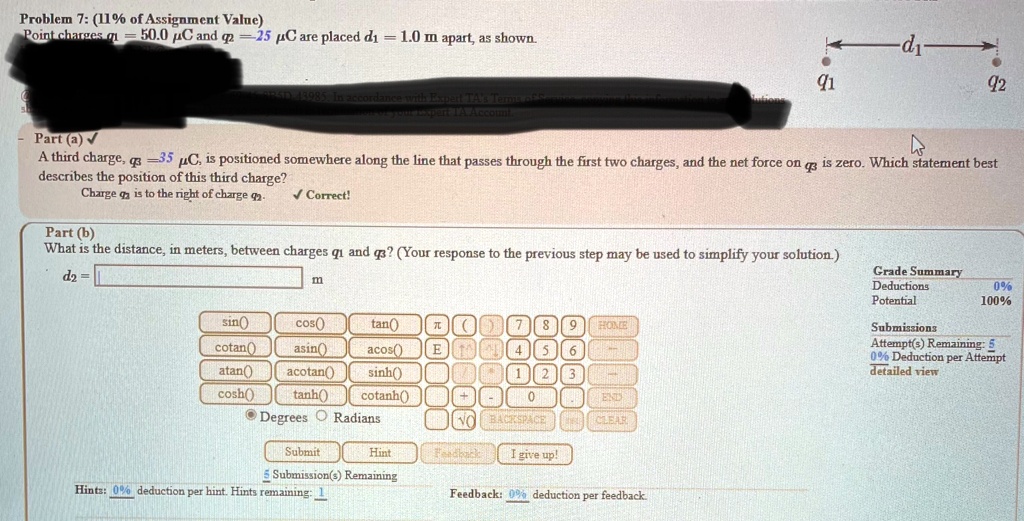 Problem 7: (11% of Assignment Value) Point charges q1 = 50.0 µC and q2 ...