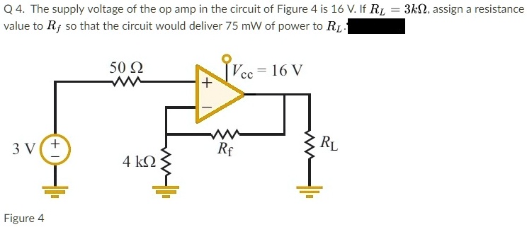 SOLVED: The supply voltage of the op amp in the circuit of Figure 4 is 16 V. If RL = 3kohms ...