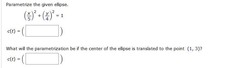 SOLVED: Parametrize the given ellipse c(t) What will the parametrization be if the center of the ...