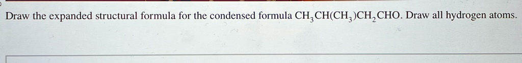 draw the expanded structural formula for the condensed formula ...