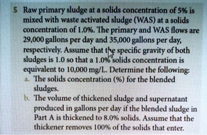 SOLVED: 05 Raw primary sludge at a solids concentration of 5% is mixed ...
