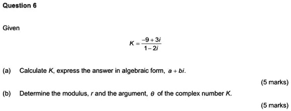 SOLVED: Given: K = 1 - 2i Calculate K and express the answer in algebraic form, a + bi ...