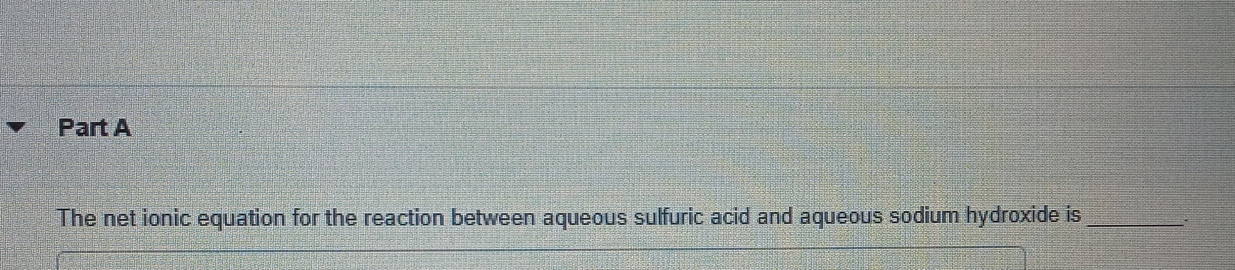 part a the net ionic equation for the reaction between aqueous sulfuric acid and aqueous sodium ...