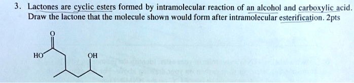 SOLVED: Lactones are cyclic esters formed by intramolecular reaction of ...