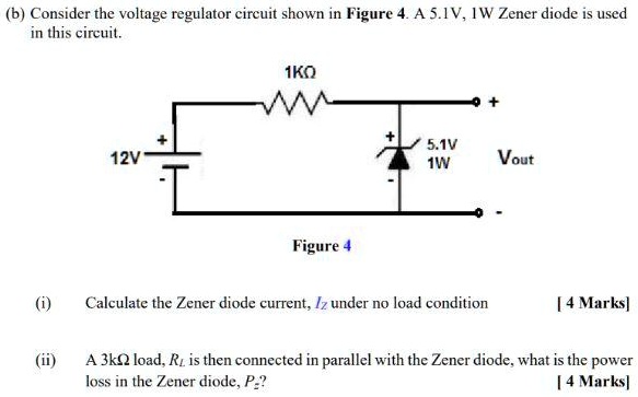 (b) Consider the voltage regulator circuit shown in Figure 4. A 5.1V ...